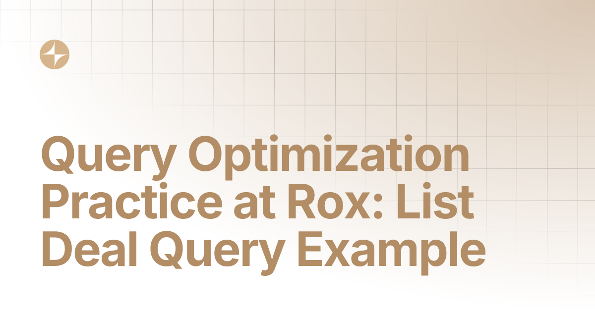 Query Optimization Practice at Rox: List Deal Query Example | ROX Docs