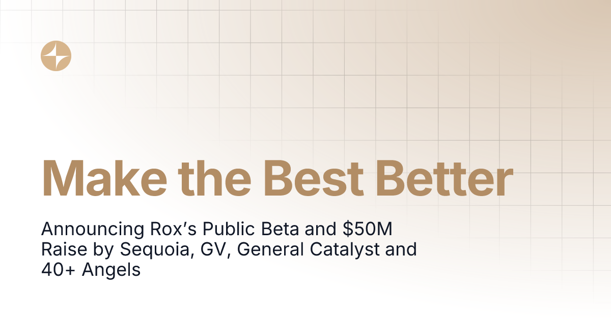 Make the Best Better | ROX Docs